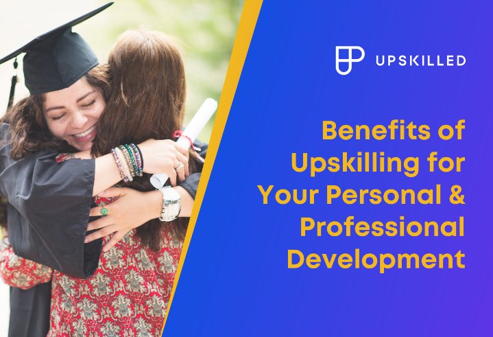 The Benefits of Upskilling for Your Personal and Professional Development